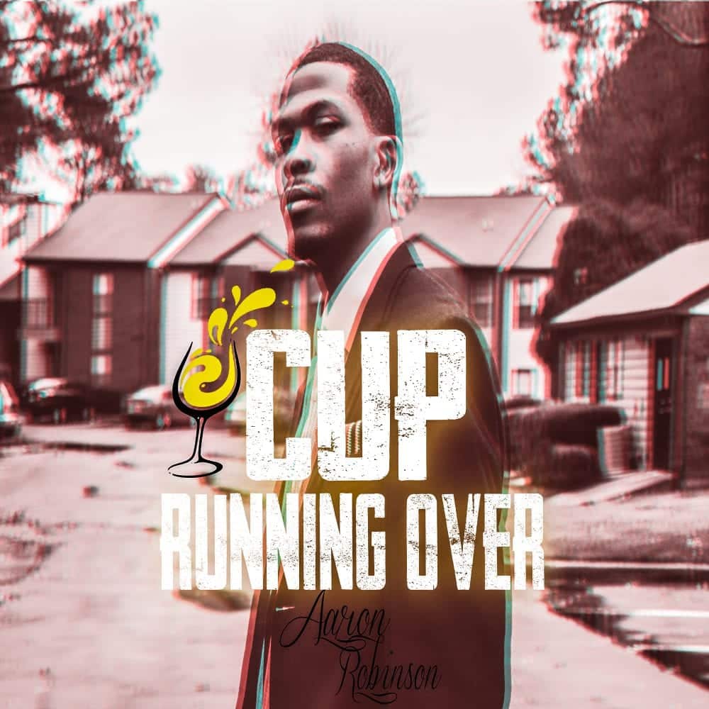 Aaron Robinson releases new single “Cup Running Over” (@ar_unitedfront ...